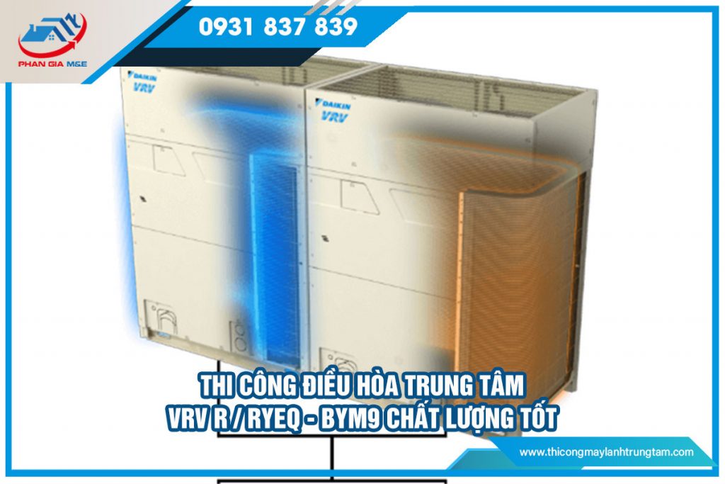 Thi công điều hòa trung tâm VRV R / RYEQ - BYM9 chất lượng tốt